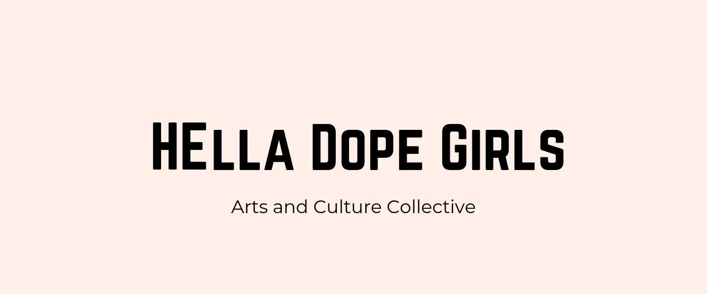 Introducing Hella Dope Girls: An Arts and Culture Collective – Hella ...
